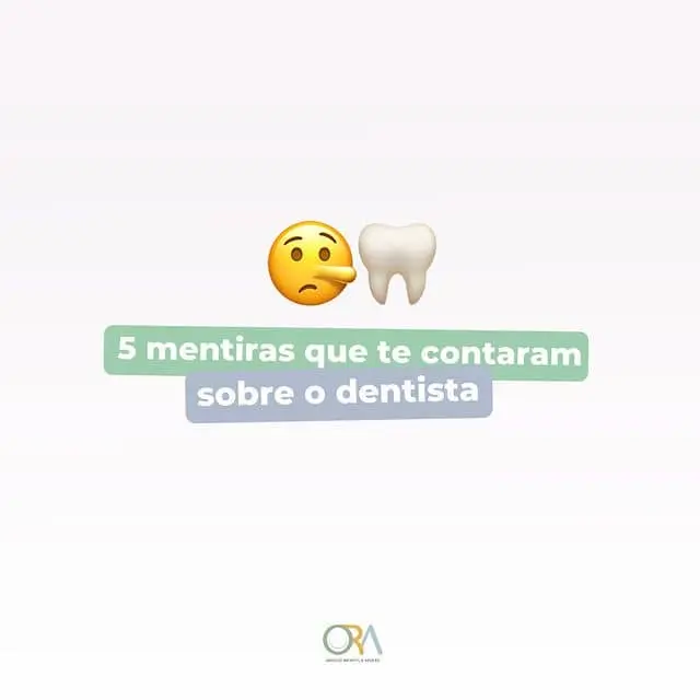 5 Mentiras Que Te Contaram Sobre O Dentista Ora